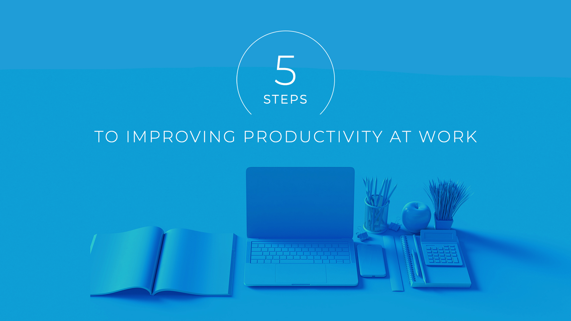 5 Steps to Improving Productivity at Work - Deskware : Deskware